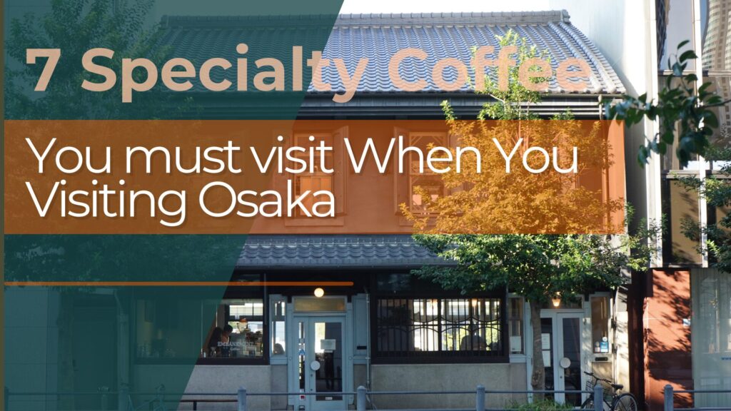 【Osaka】"7" Awesome Specialty Coffee Cafés Recommended by a Former ...